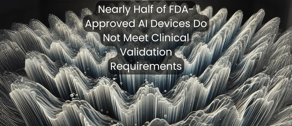 Nearly Half of FDA-Approved AI Devices Do Not Meet Clinical Validation ...