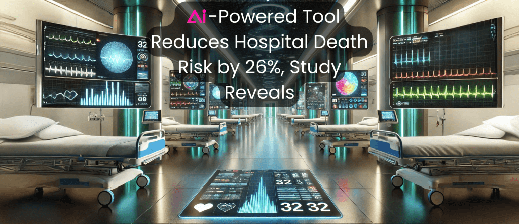 AI-Powered Tool Reduces Hospital Death Risk by 26%, Study Reveals ...